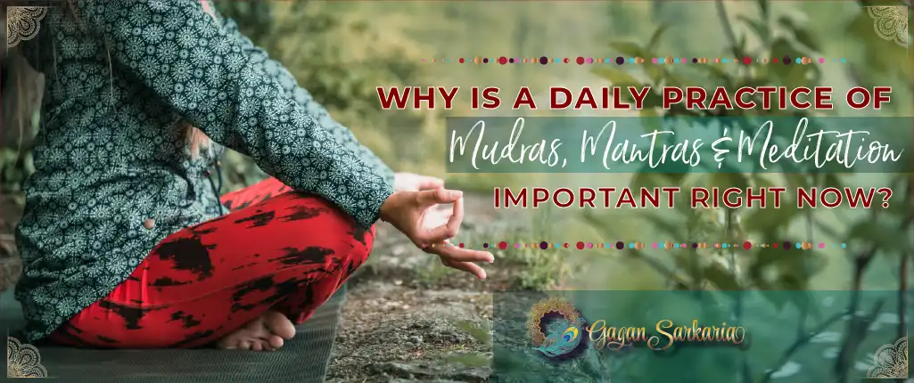 Why is a daily practice of Mudras, Mantras, and Meditation important?